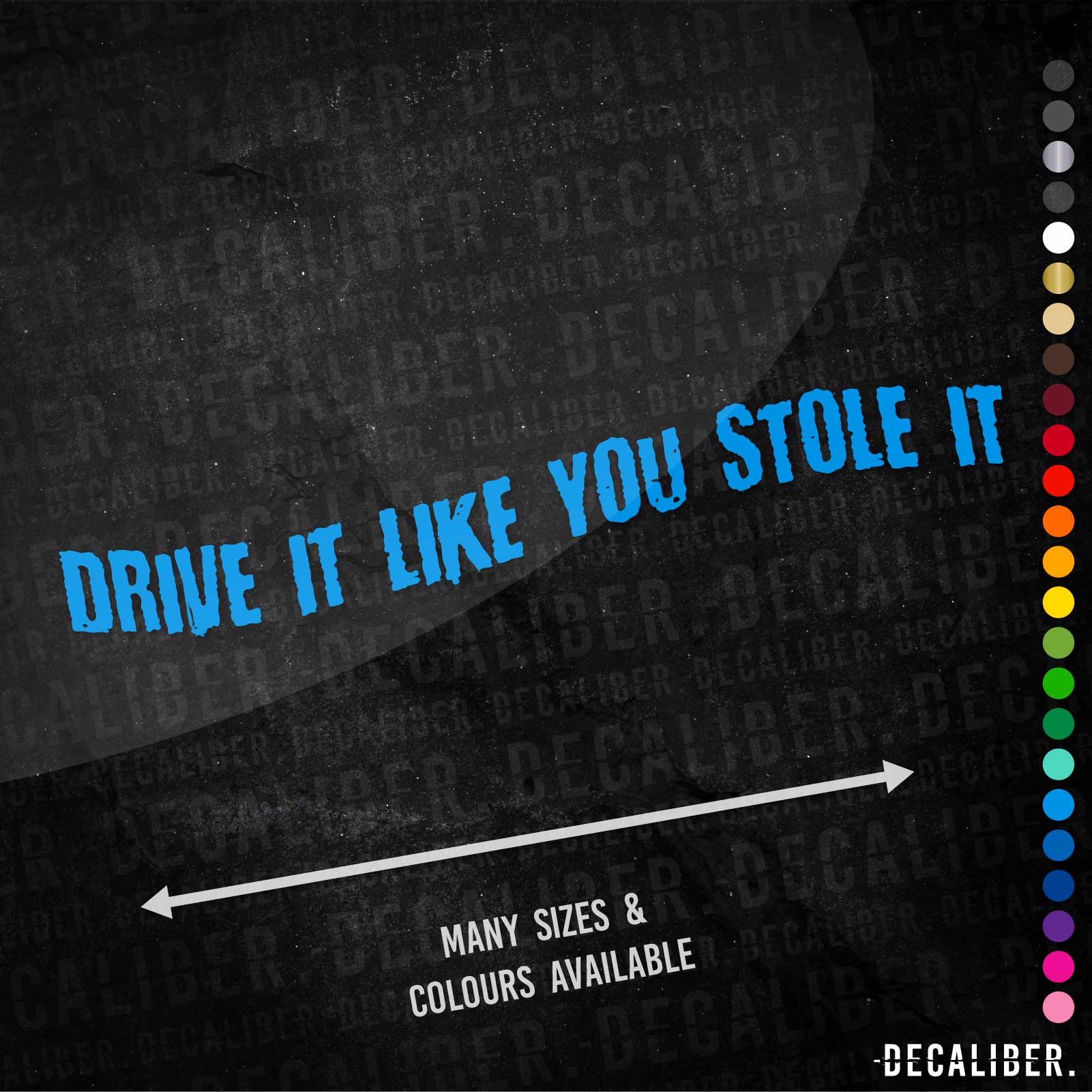 Drive it like you Stole it Long Sticker - Decaliber